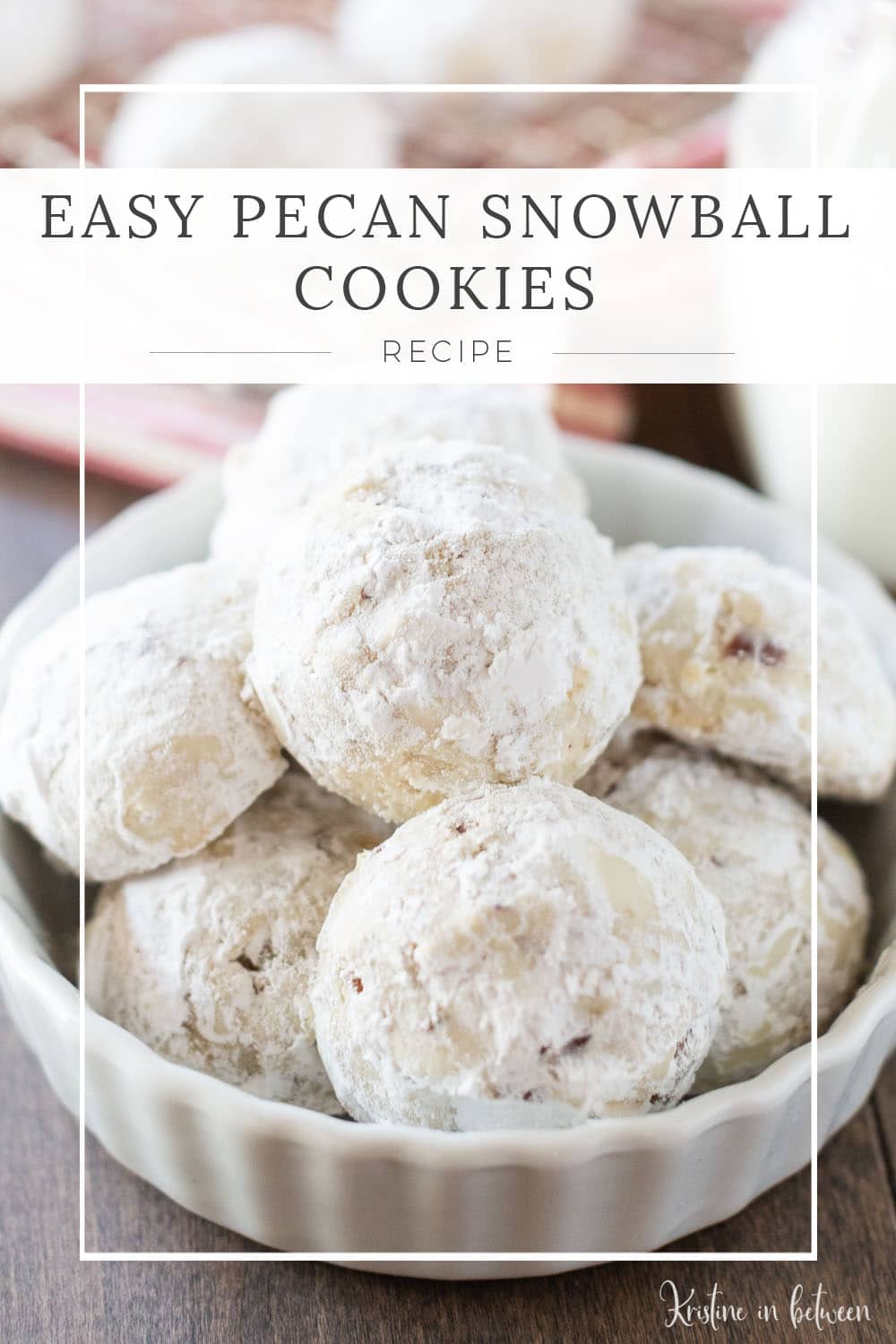Easy Pecan Snowball Cookie Recipe | Kristine in Between